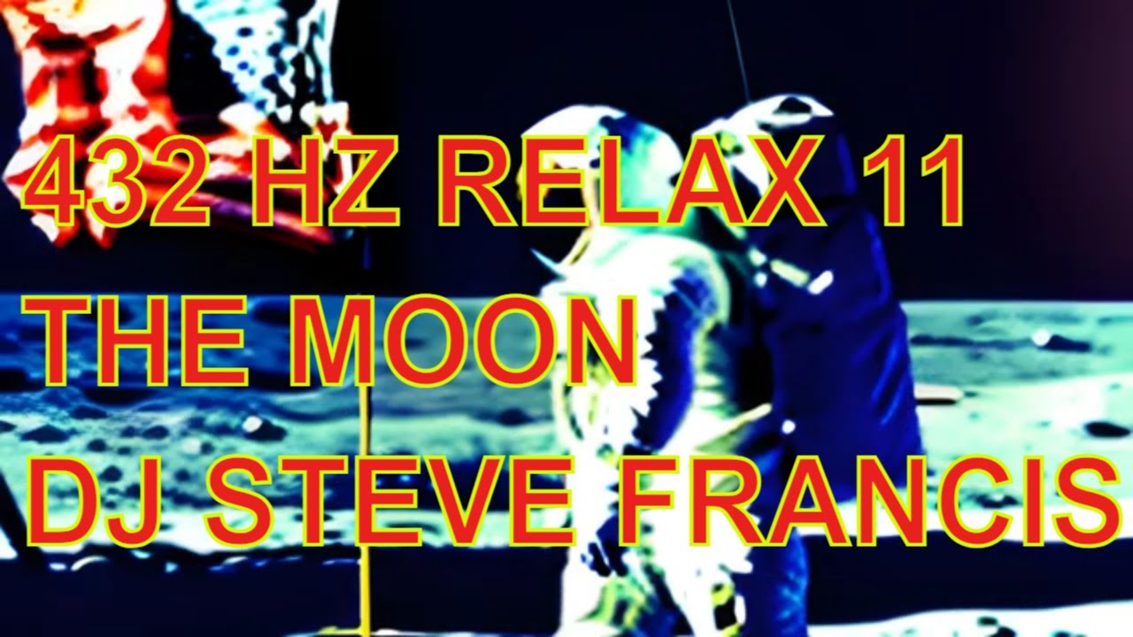 432HZ RELAX 11 THE MOON ALBUM VIDEO. DJ STEVE FRANCIS #music - YouTube