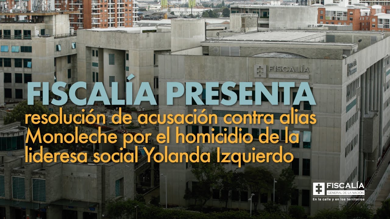 Fiscalía presenta resolución de acusación contra alias Monoleche por el ...
