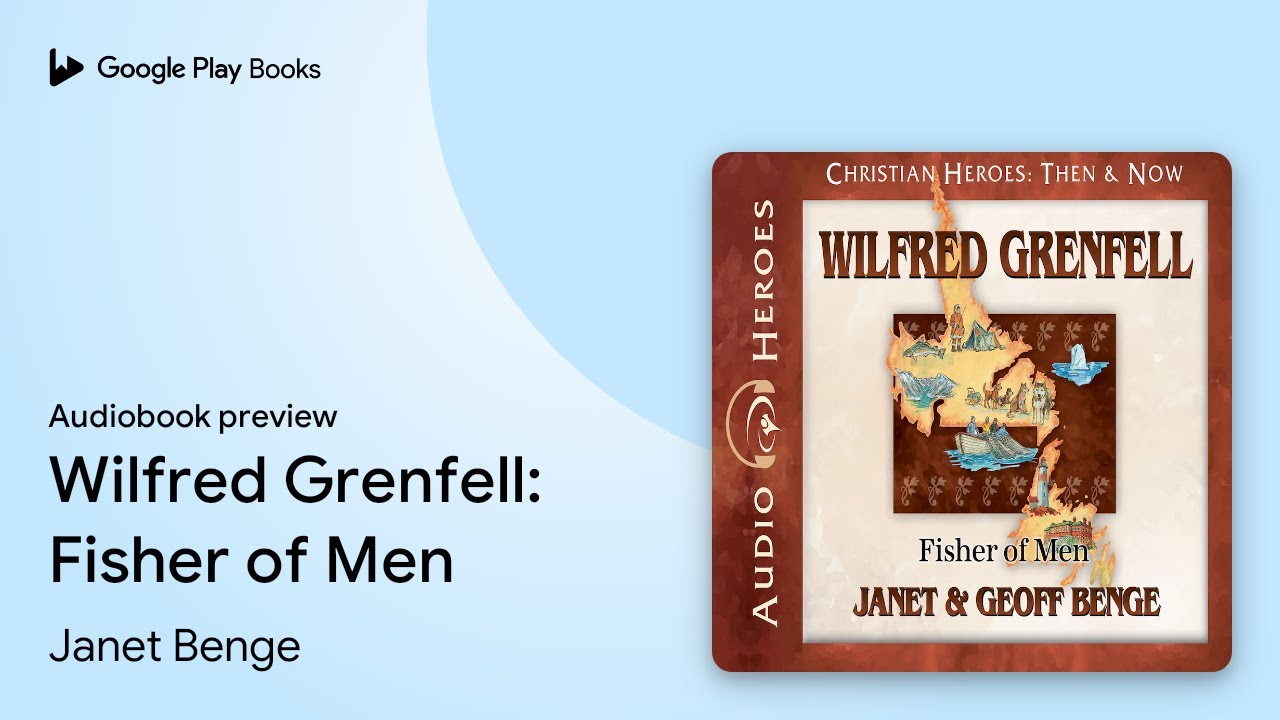 Wilfred Grenfell: Fisher of Men by Janet Benge · Audiobook preview ...