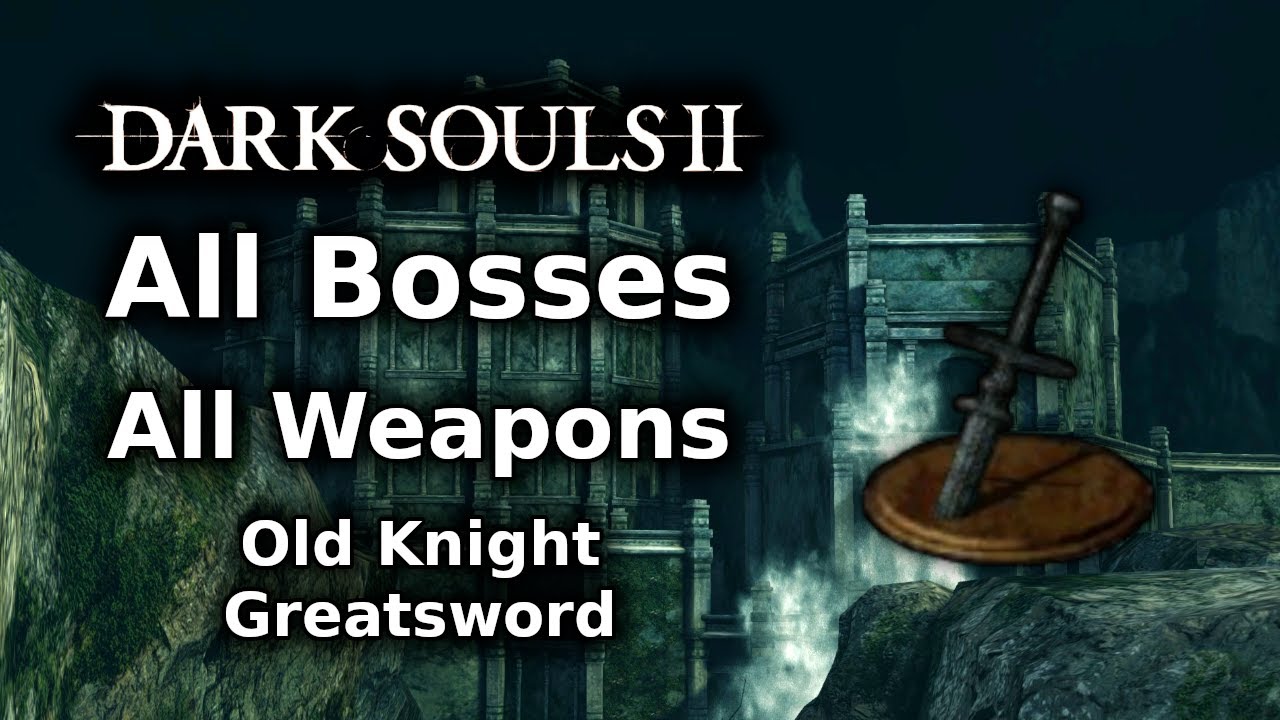 Dark Souls 2 Old Knight Greatsword Playthrough || All Bosses All ...
