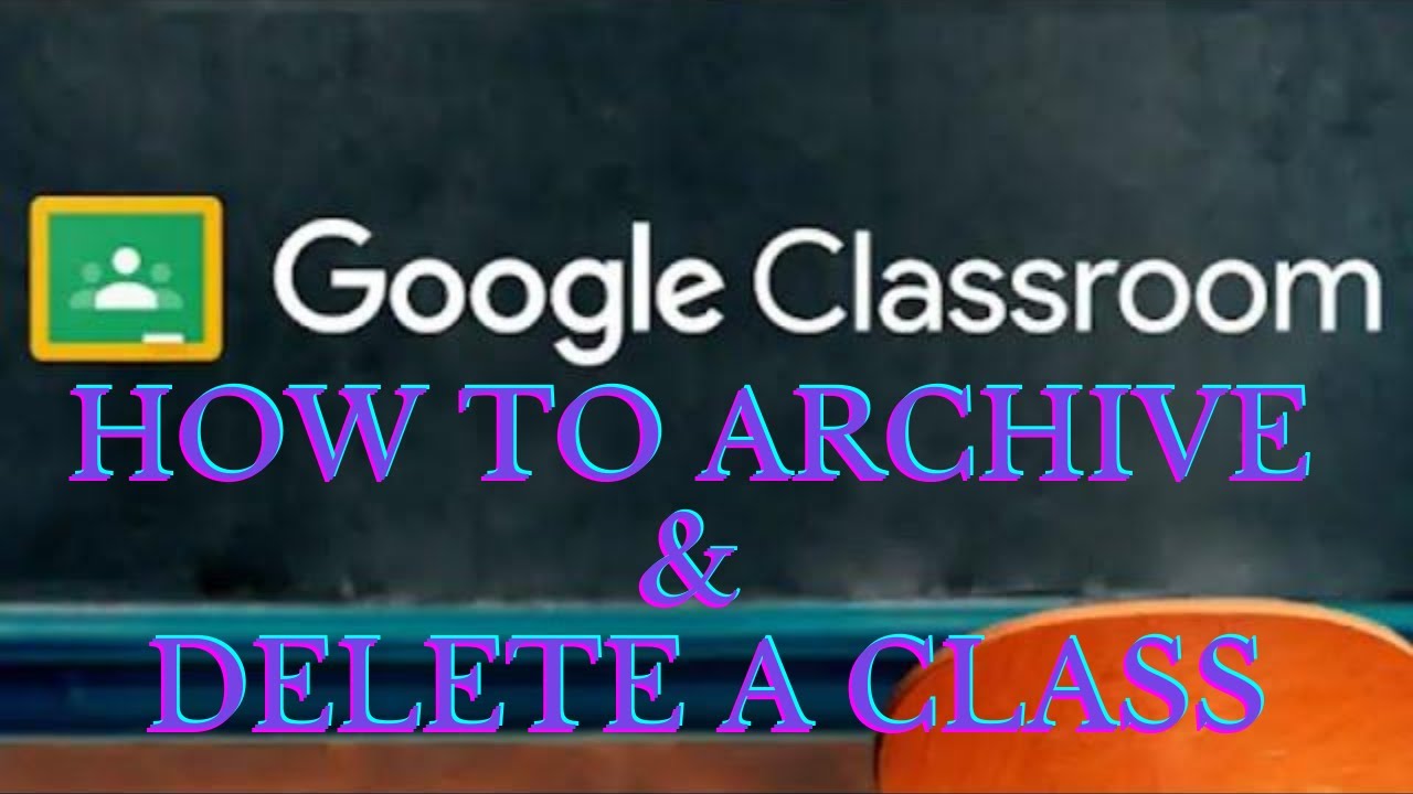 How to archive and delete a class in Google Classroom - YouTube