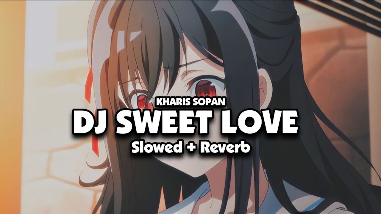 DJ SWEET LOVE (Slowed + Reverb) 🎧 - YouTube