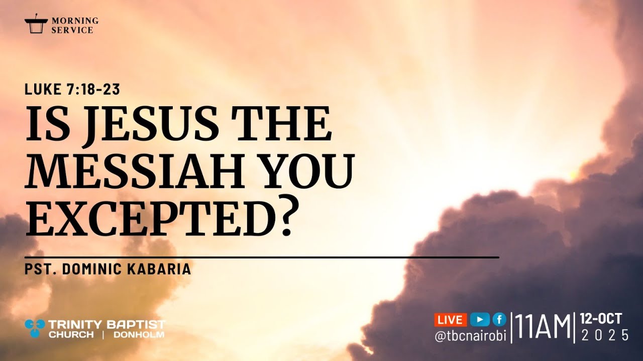Is Jesus the Messiah you expected? | Luke 7:18-23 | Morning Service ...