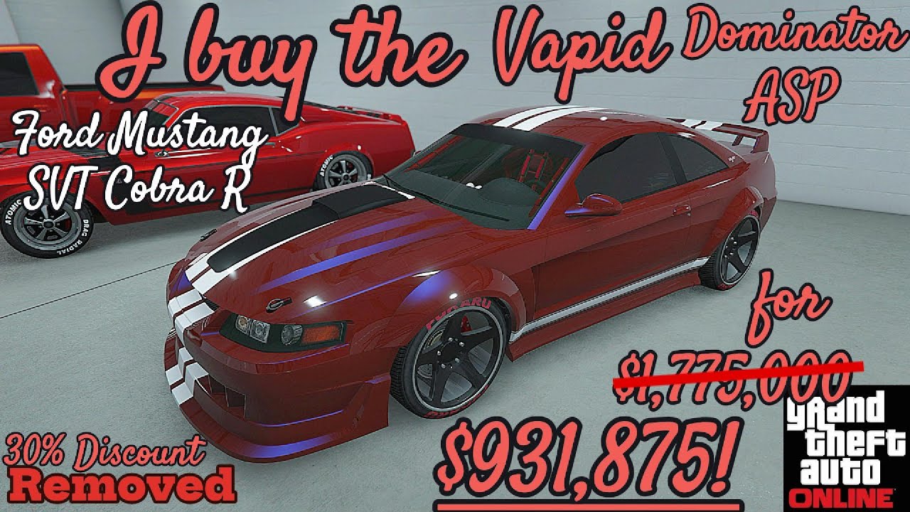 I buy the Vapid Dominator ASP (Ford Mustang SVT Cobra R) on 30% ...