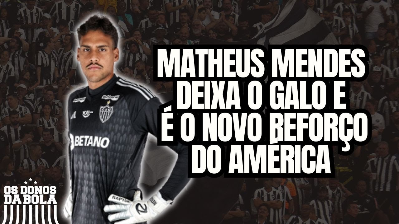Goleiro Matheus Mendes sai do Galo e é contratado pelo América - YouTube