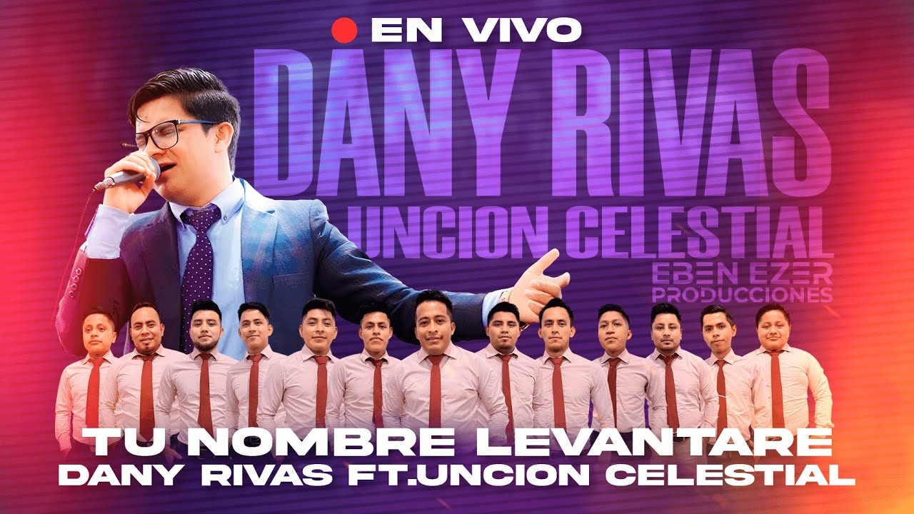 Dany Rivas Ft. Agrupación unción Celestial | Tu nombre levantare ...