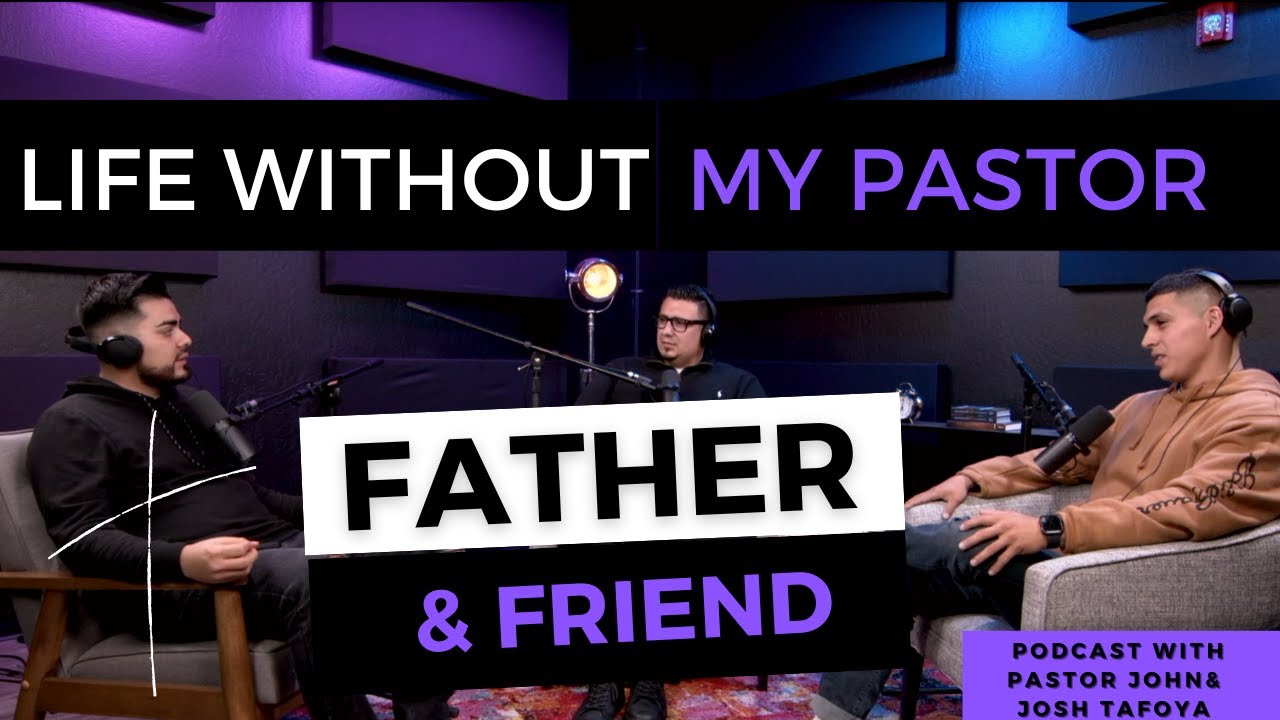 Life without my Pastor, Father and Friend (ft. John & Joshua Tafoya ...