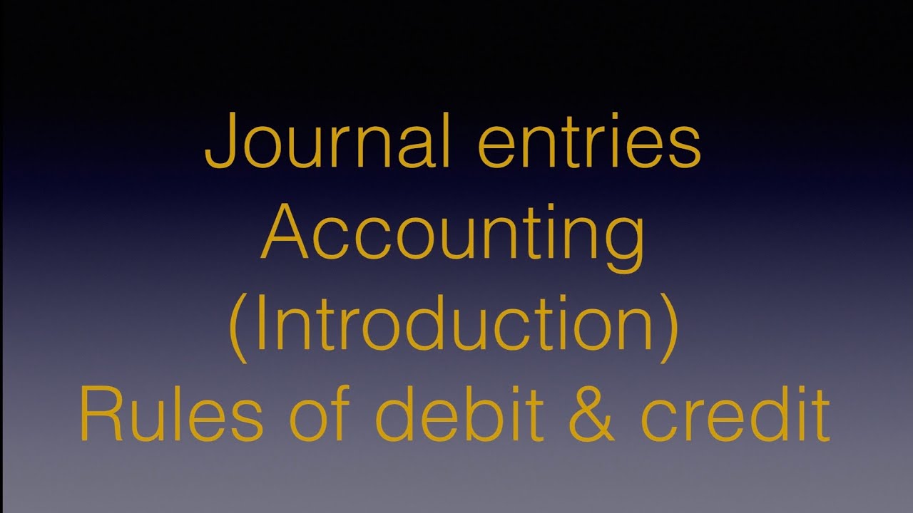 Journal Entries Accounting Introduction..rules Of Debit & Credit - YouTube