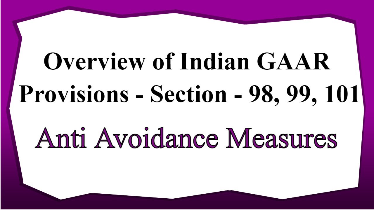 Overview of Indian GAAR Provisions - Section - 98, 99, 101 - CA Arinjay ...