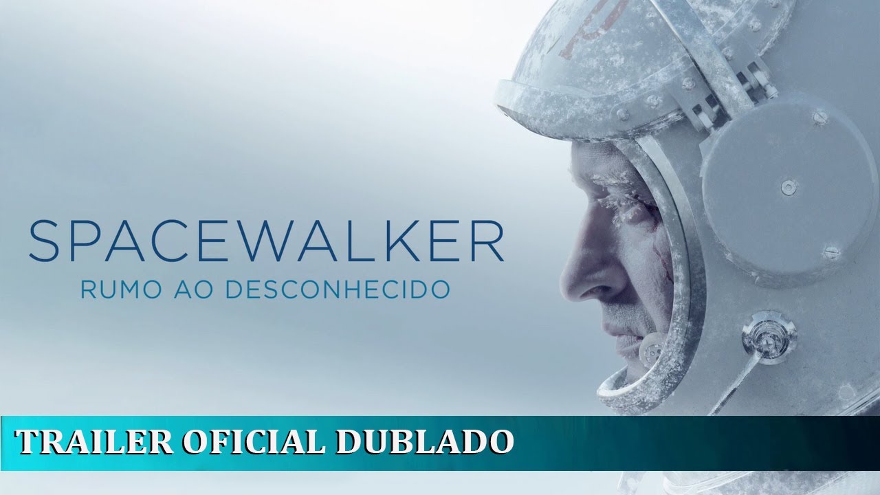 Spacewalker Rumo ao Desconhecido Trailer Oficial Dublado - YouTube