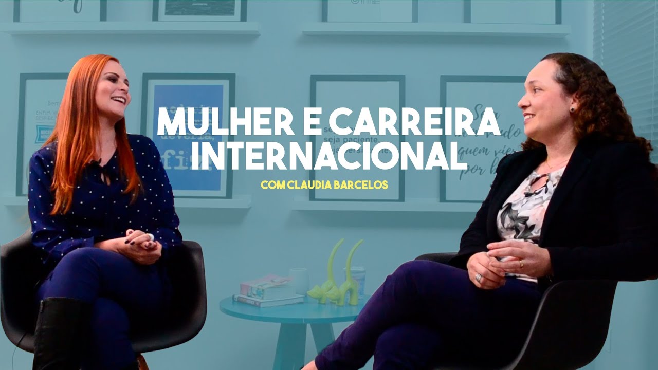 Mulher e Carreira Internacional - Entrevista com Claudia Barcelos - YouTube