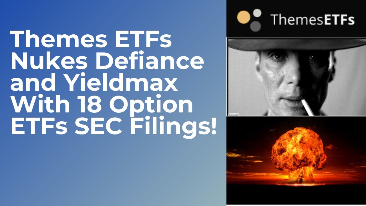 Themes ETFs Nukes Defiance and YieldMax With 18 Option ETFs SEC Filing 9 0DTE ETFs + 9 Weekly ...