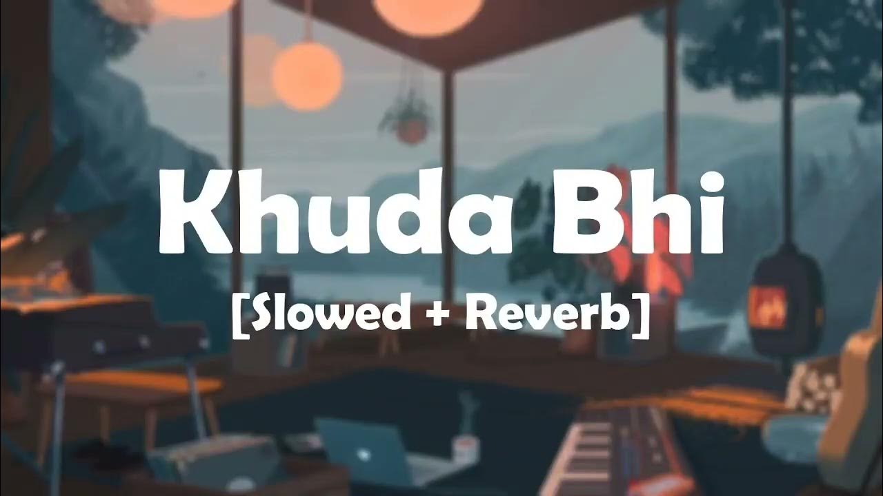 Khuda Bhi [Slowed + Reverb] | Sunny Leone | Mohit Chauhan | SOFT Tune - YouTube