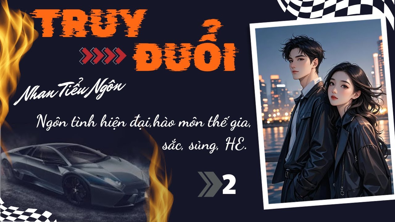 TRUY ĐUỔI - PHẦN 2 - NHAN TIỂU NGÔN - NGÔN TÌNH HIỆN ĐẠI, HÀO MÔN THẾ GIA, SẮC, SỦNG, HE - YouTube