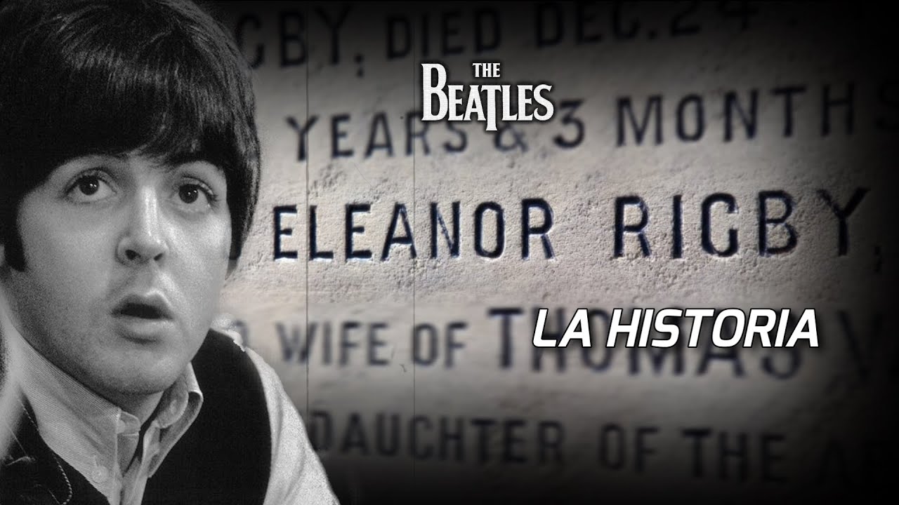 ELEANOR RIGBY : LA HISTORIA JAMÁS CONTADA / THE BEATLES - YouTube