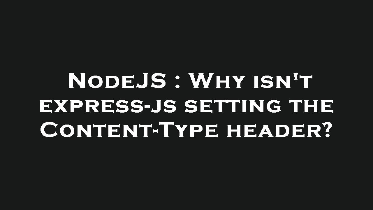 Nodejs Why Isnt Express Js Setting The Content Type Header Youtube