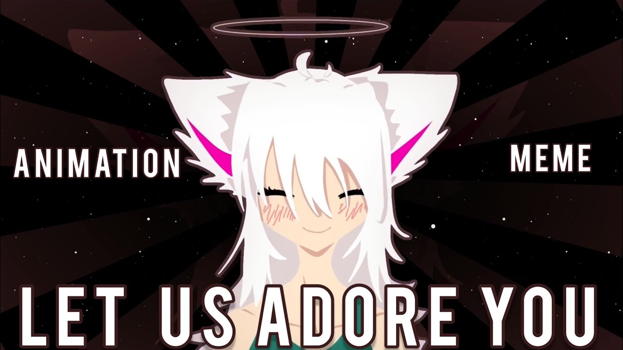 let us adore you [animation meme] - YouTube