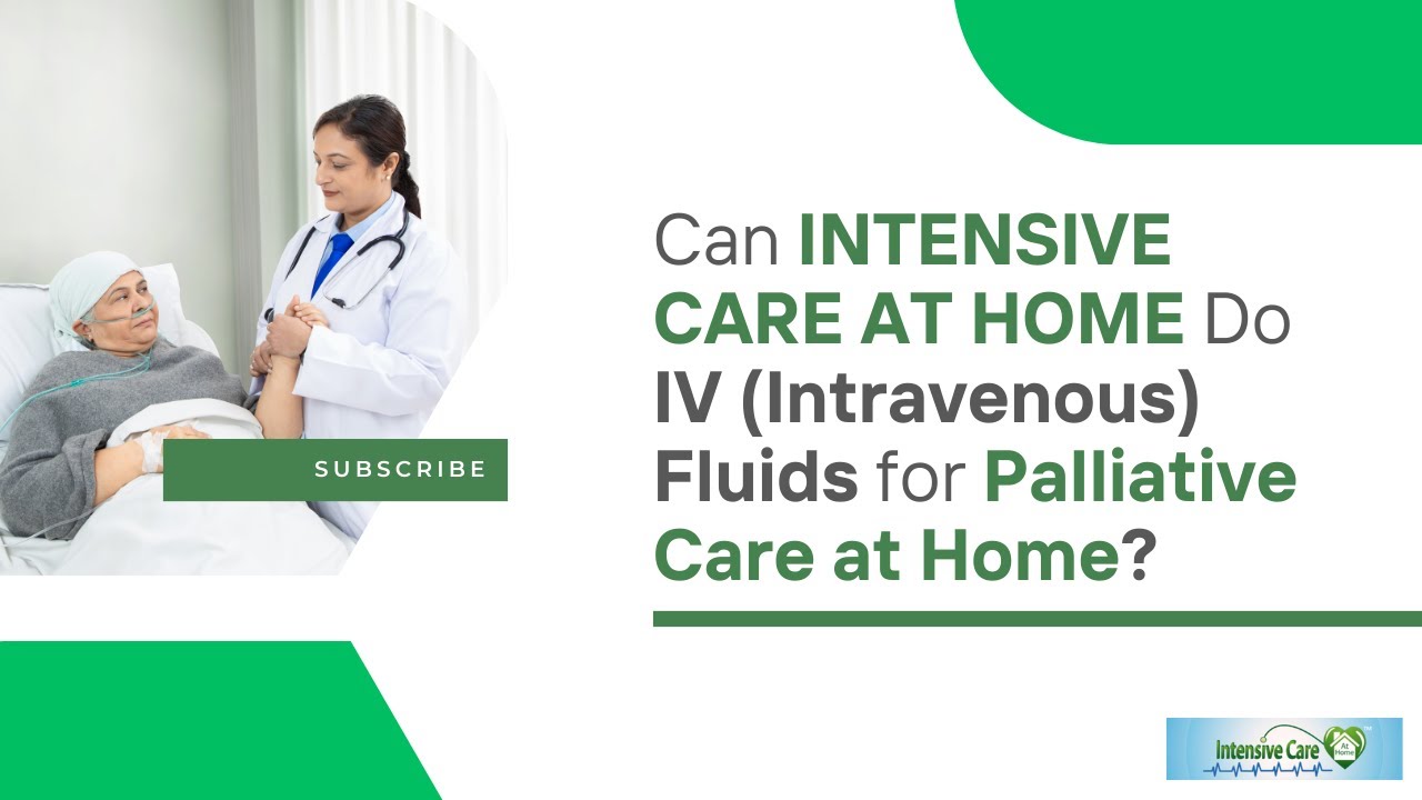 Can INTENSIVE CARE AT HOME Do IV (Intravenous) Fluids for Palliative ...