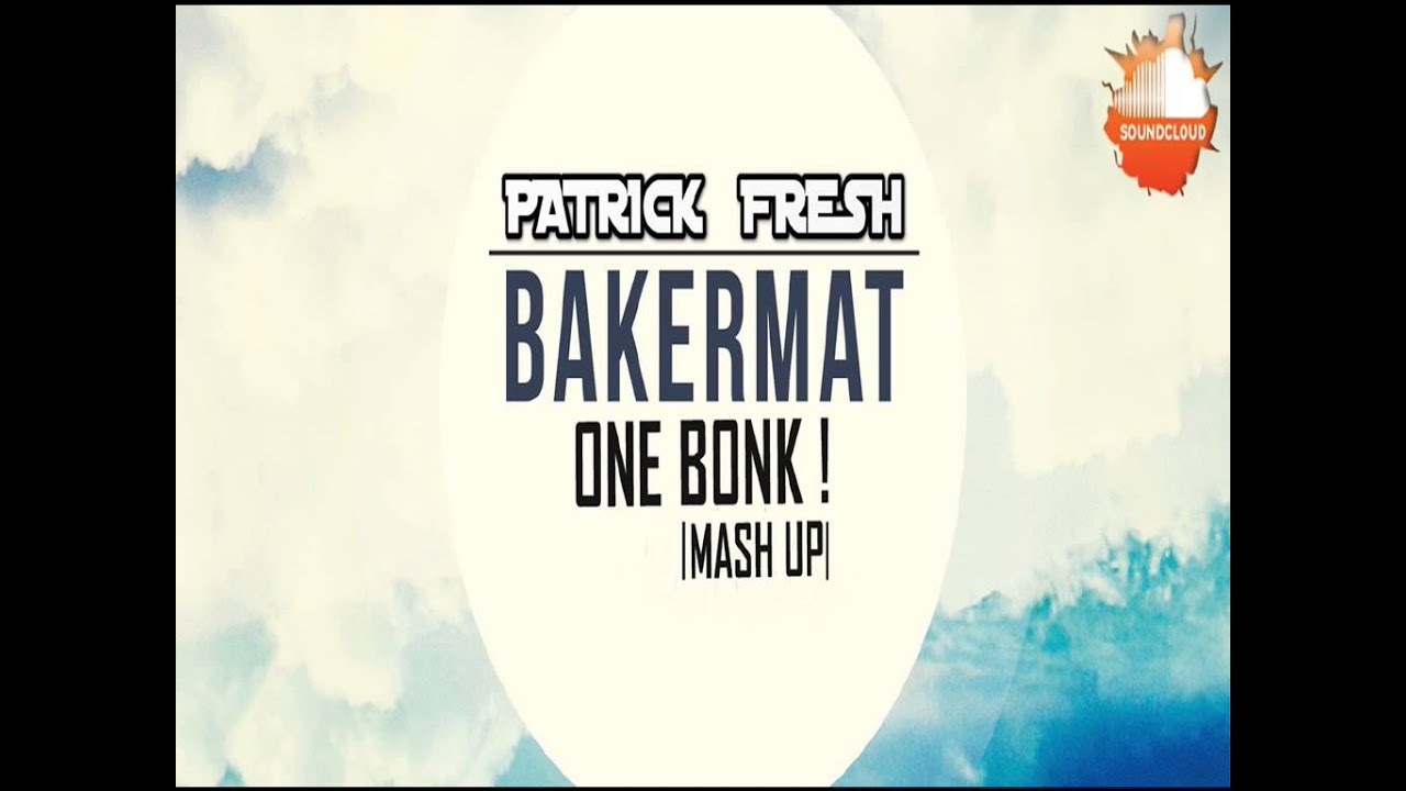 Bakermat - One BONK ! (PATRICK FRESH MASZ UP 2015) - YouTube