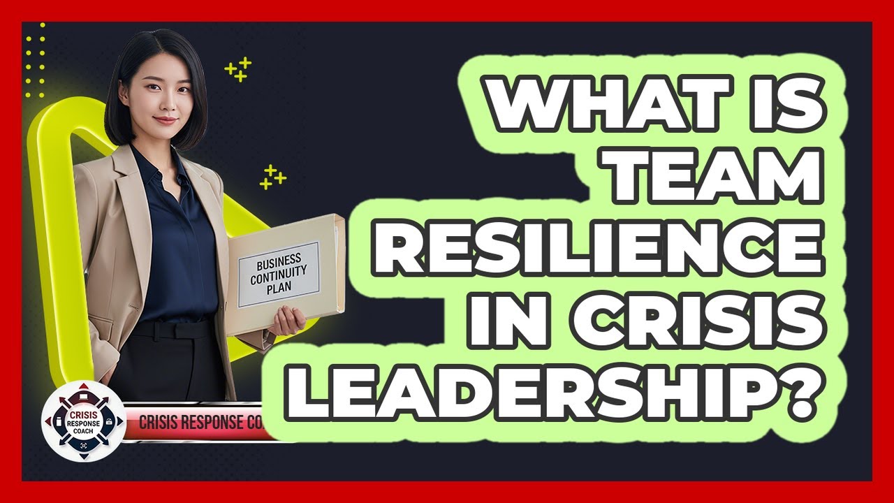 What Is Team Resilience In Crisis Leadership? - YouTube