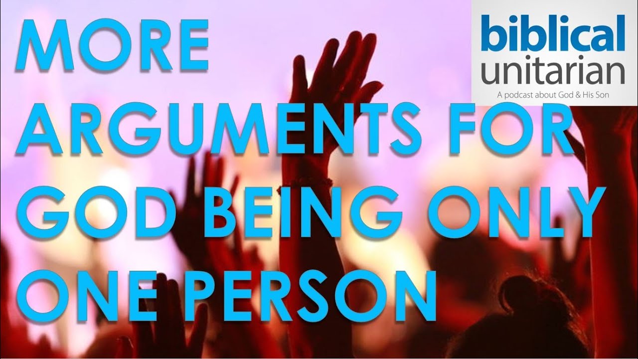 203 - More Arguments For God Being Only One Person | Biblical Unitarian ...