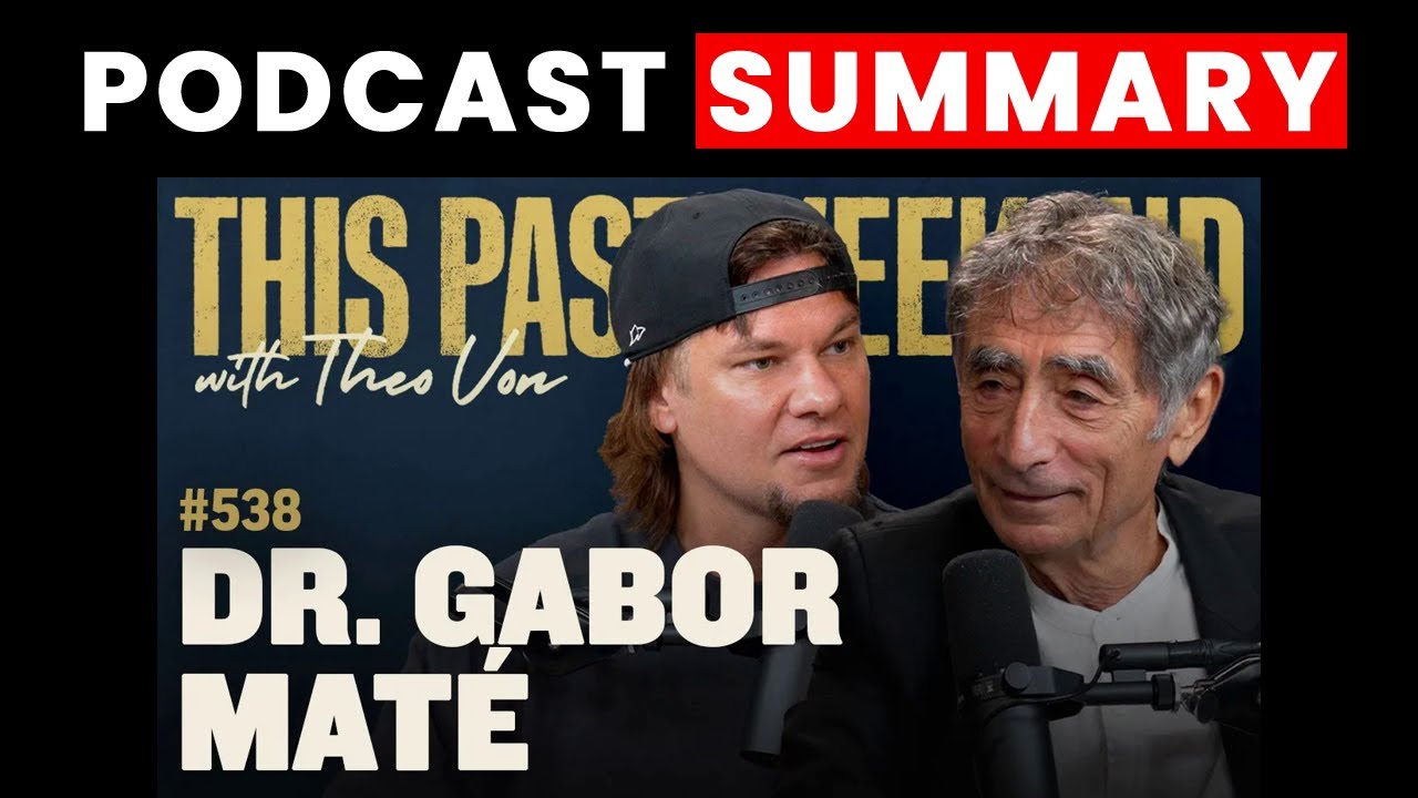 Dr. Gabor Maté | This Past Weekend w/ Theo Von | Podcast Summary - YouTube