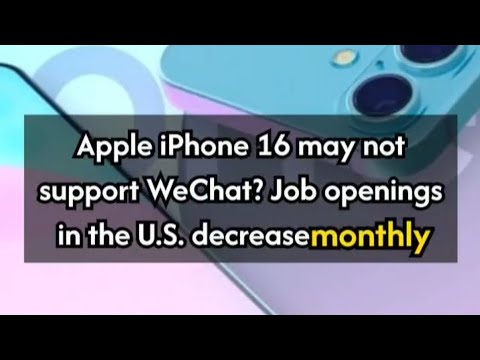 05/09/2024 Apple iPhone 16 may not support WeChat? Job openings in the ...