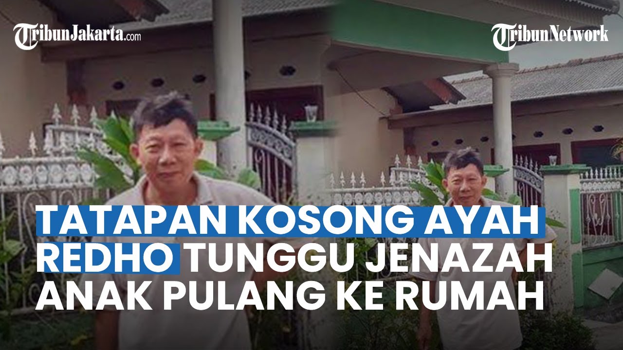 Tatapan Kosong Ayah Redho Tri Agustian Tunggu Jenazah Anak, Keluarga ...