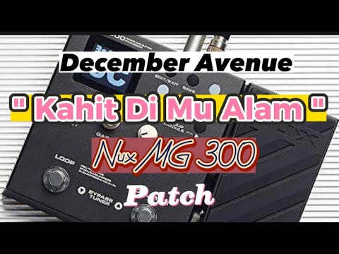 Nux MG 300 Patch | Kahit Di Mu Alam - December Avenue Patch Nux MG 300 | JanRock Studio | - YouTube