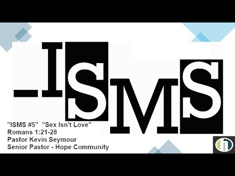 Pastor Kevin Seymour: "ISMS #5" "Sex Isn't Love" (Romans 1:21-28) - YouTube