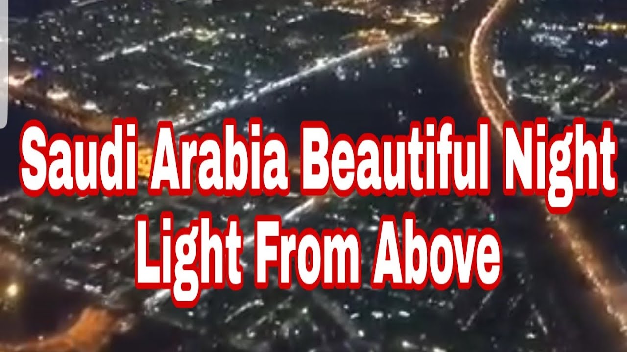 Saudi Arabia Beautiful Night Light From Above/MG Channel - YouTube