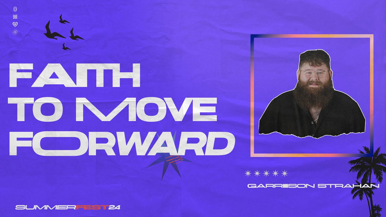 Faith to Move Forward | Pastor Garrison Strahan | Summer Fest 24 - YouTube