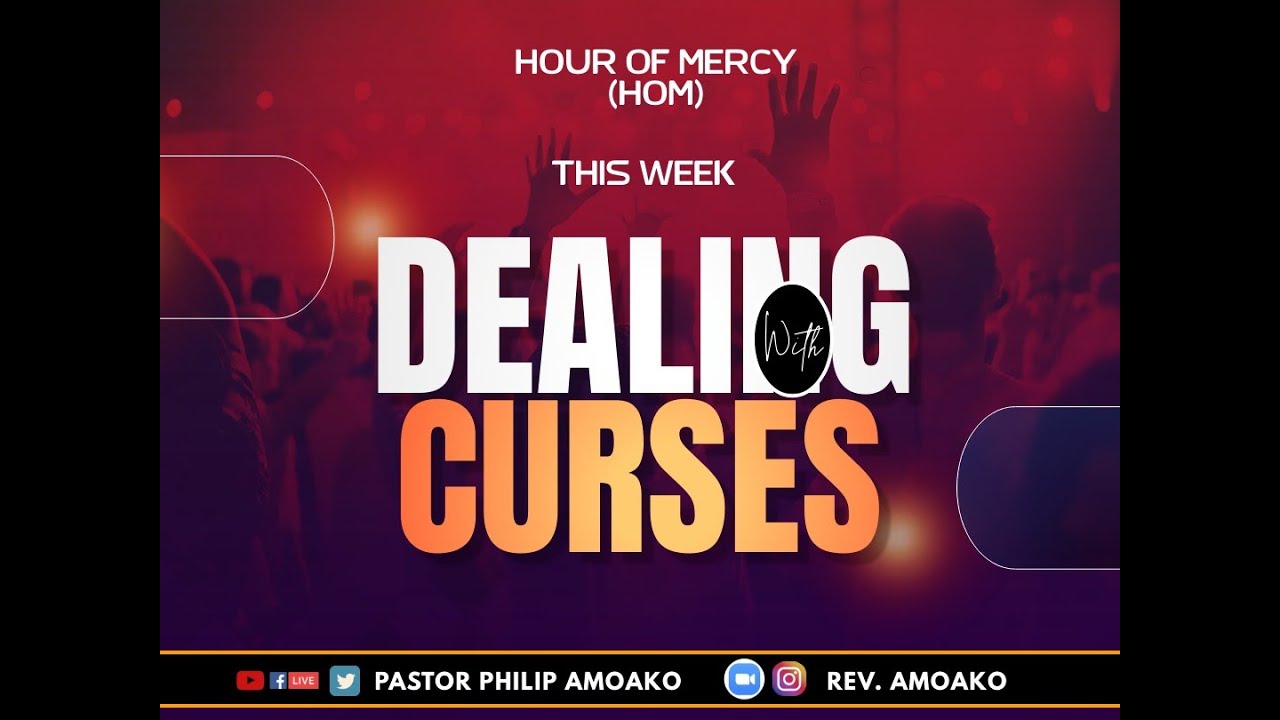 DEALING WITH CURSES JOIN HOUR OF MERCY HOM FROM MONDAY TO FRIDAY 10PM DEALING WITH CURSES JOIN HOUR OF MERCY HOM FROM MONDAY TO FRIDAY 10PM