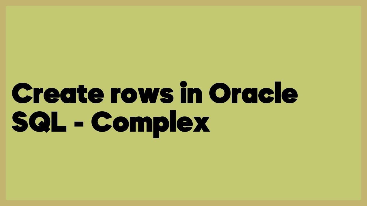 Create Rows In Oracle SQL Complex 1 Answer YouTube Create Rows In Oracle SQL Complex 1 Answer YouTube