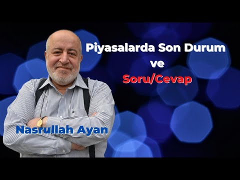Nasrullah Ayan ile piyasalar ve soru cevap