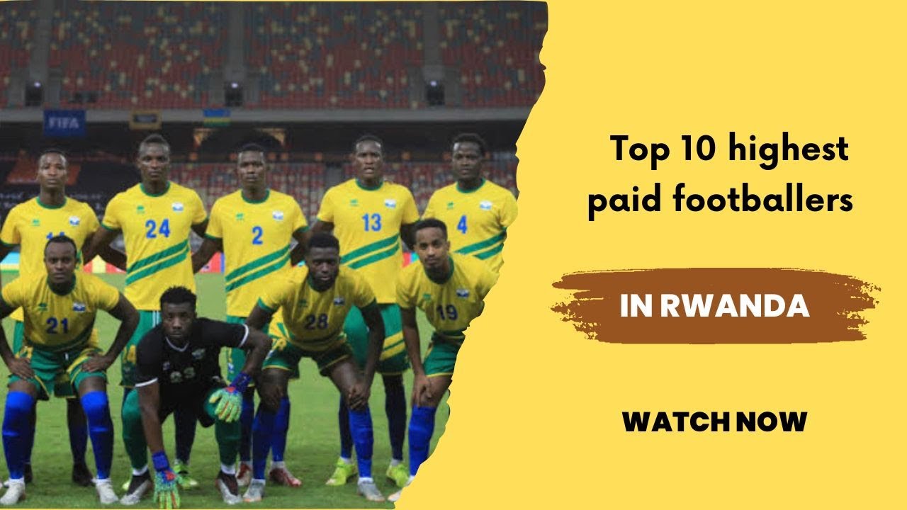 10 highest paid footballers in Rwanda - YouTube