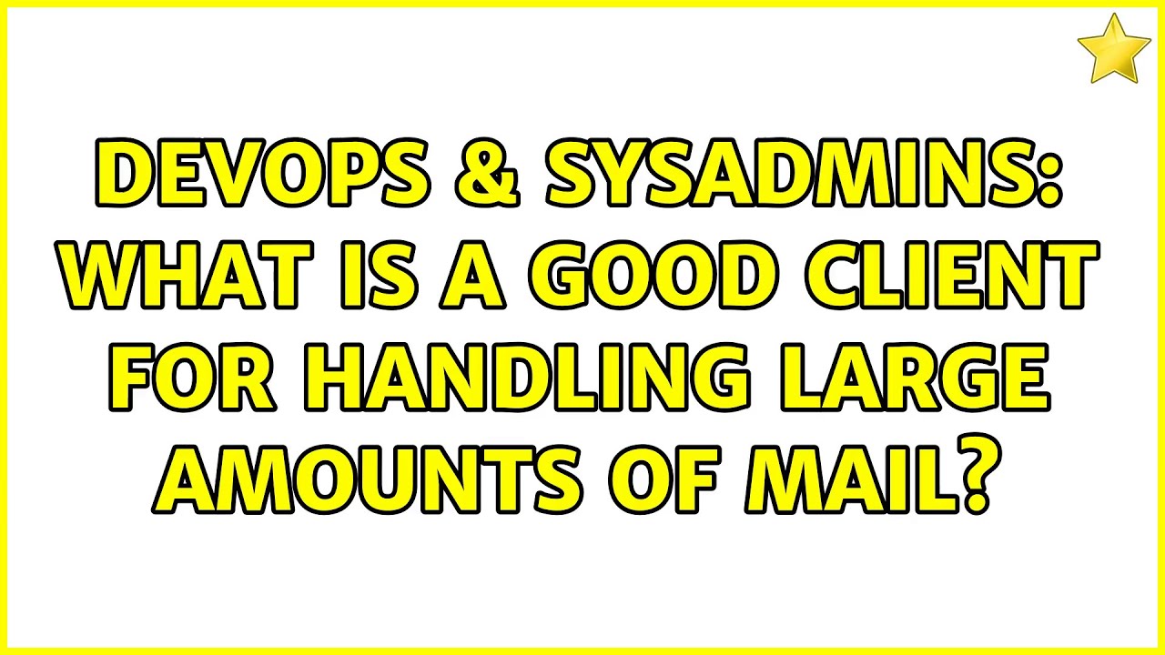 Devops And Sysadmins What Is A Good Client For Handling Large Amounts Of Mail 8 Solutions