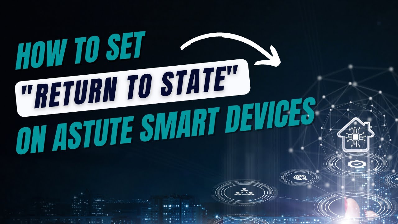 How to set "return to state" on Astute Smart Devices - YouTube