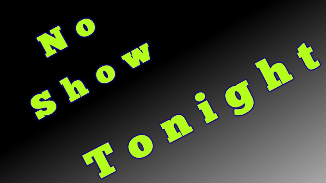No Show Tonight Again! - YouTube