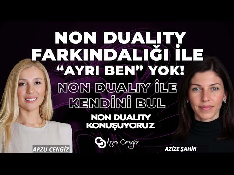 NON DUALITY FARKINDALIK; AYRI BEN YOK! | Azize Şahin & Arzu Cengiz | 25.01.2026