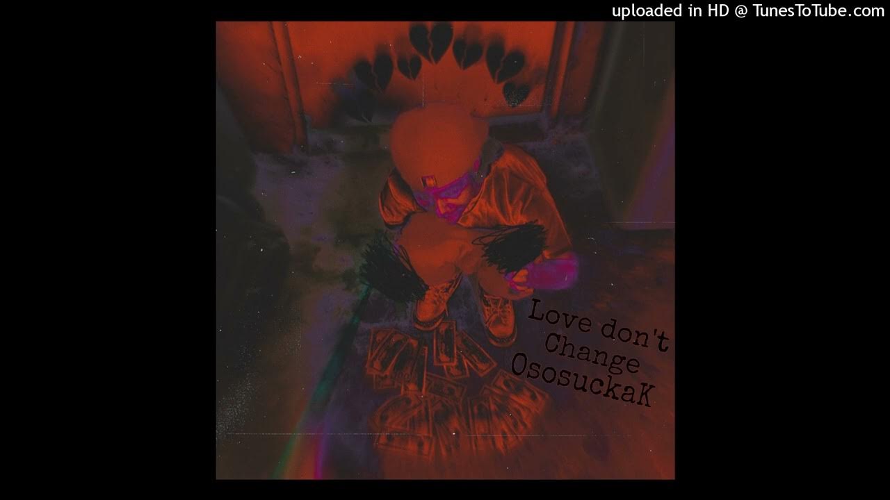 Love don’t change - OsosuckaK - YouTube