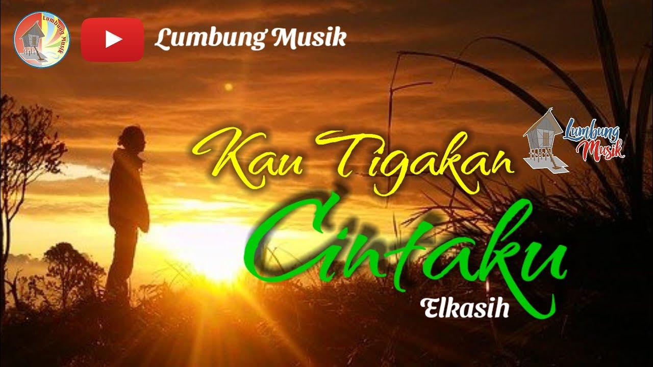Elkasih - Kau Tigakan Cintaku | Lirik Lagu - YouTube