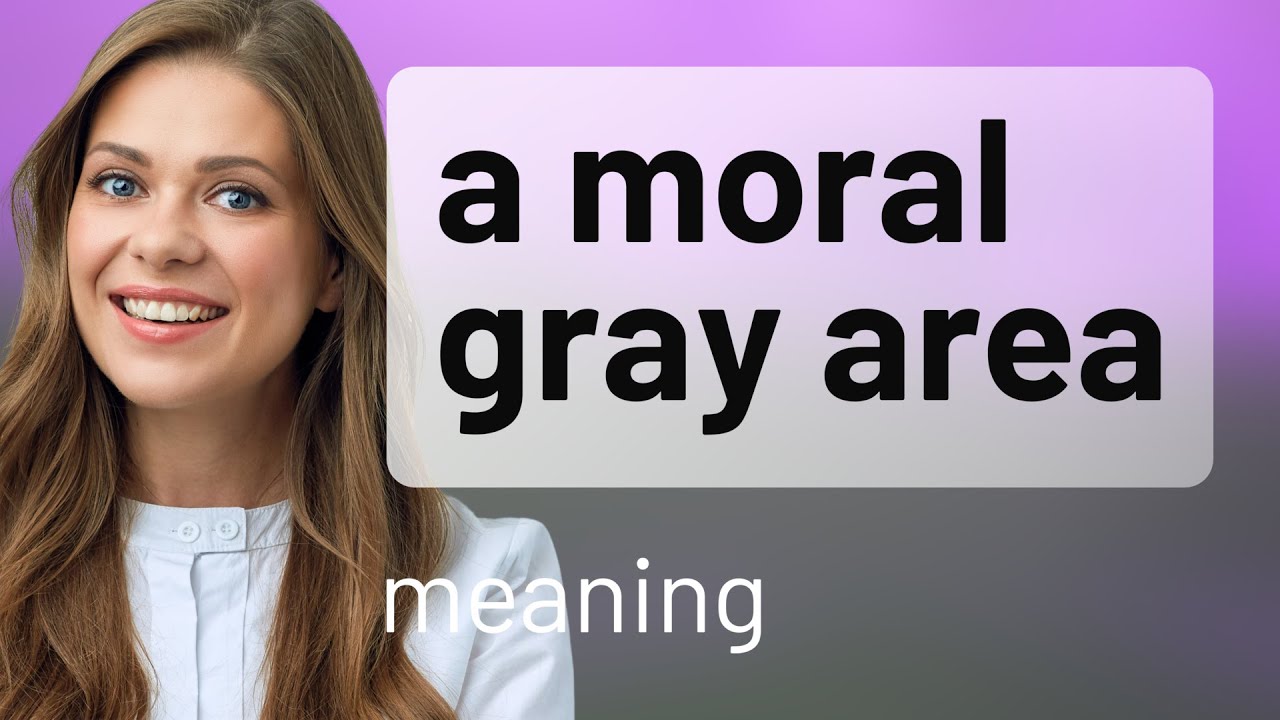 Understanding "A Moral Gray Area": Navigating Complex Ethical ...
