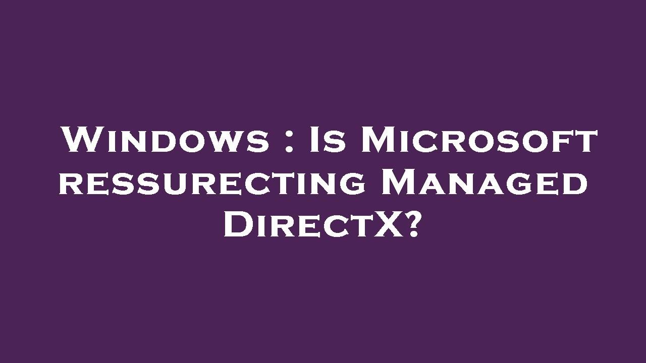 Windows : Is Microsoft ressurecting Managed DirectX? - YouTube