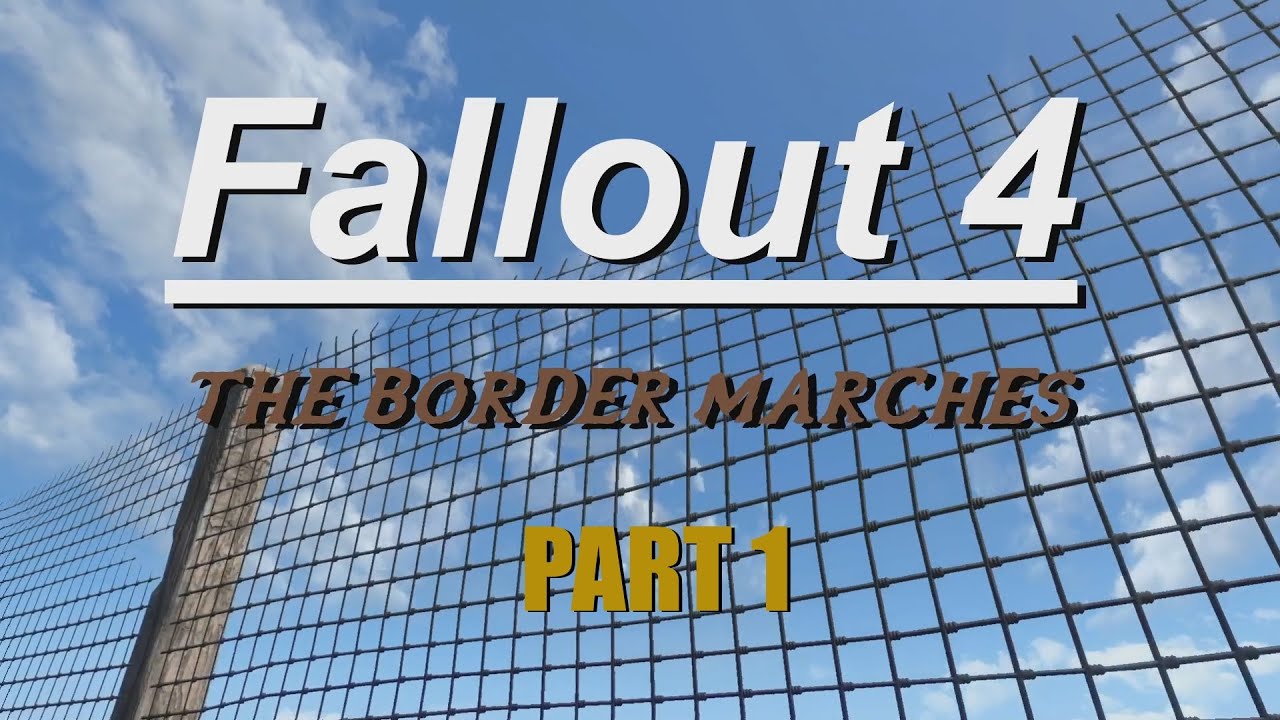 The Border Marches Part 1 | Fallout 4 - YouTube