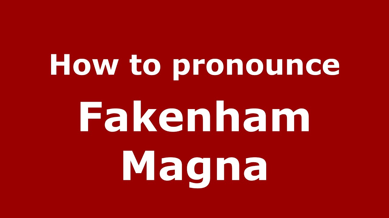 How to pronounce Fakenham Magna (English/UK) - PronounceNames.com - YouTube