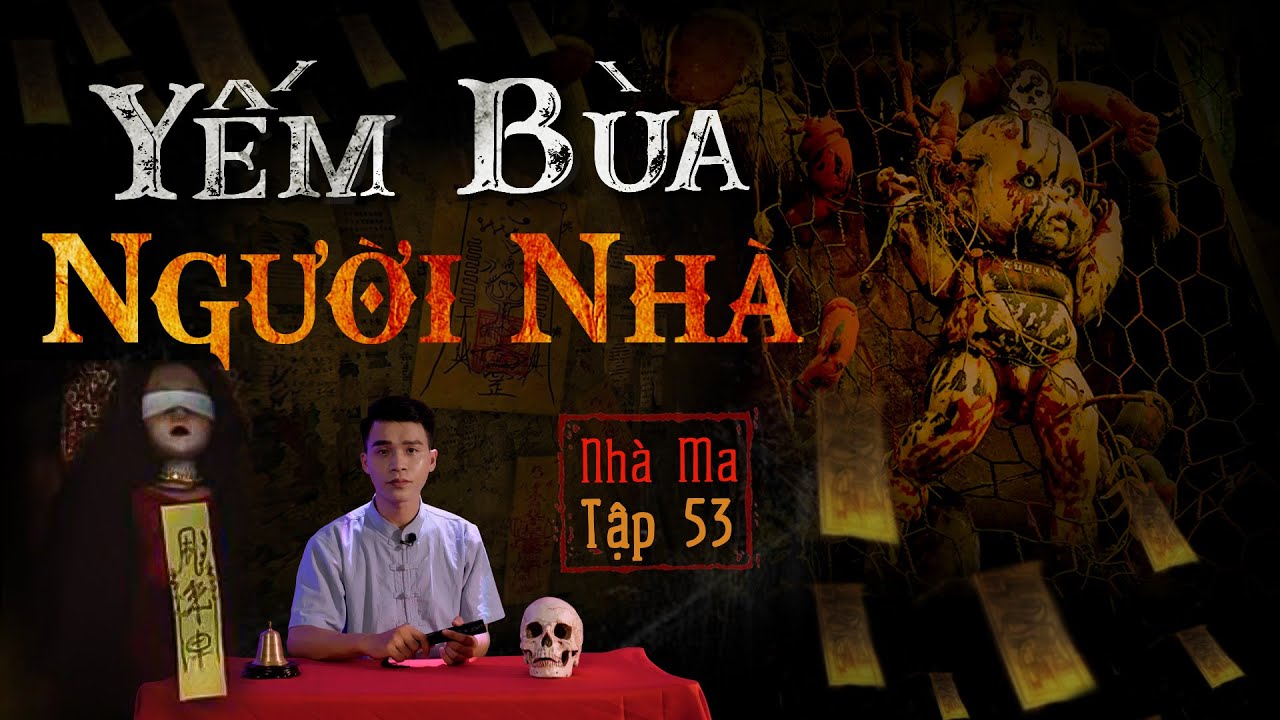 NHÀ MA TẬP 53 | YẾM BÙA NGƯỜI NHÀ - CHUYỆN MA KINH DỊ ÁM ẢNH - MC DUY ...