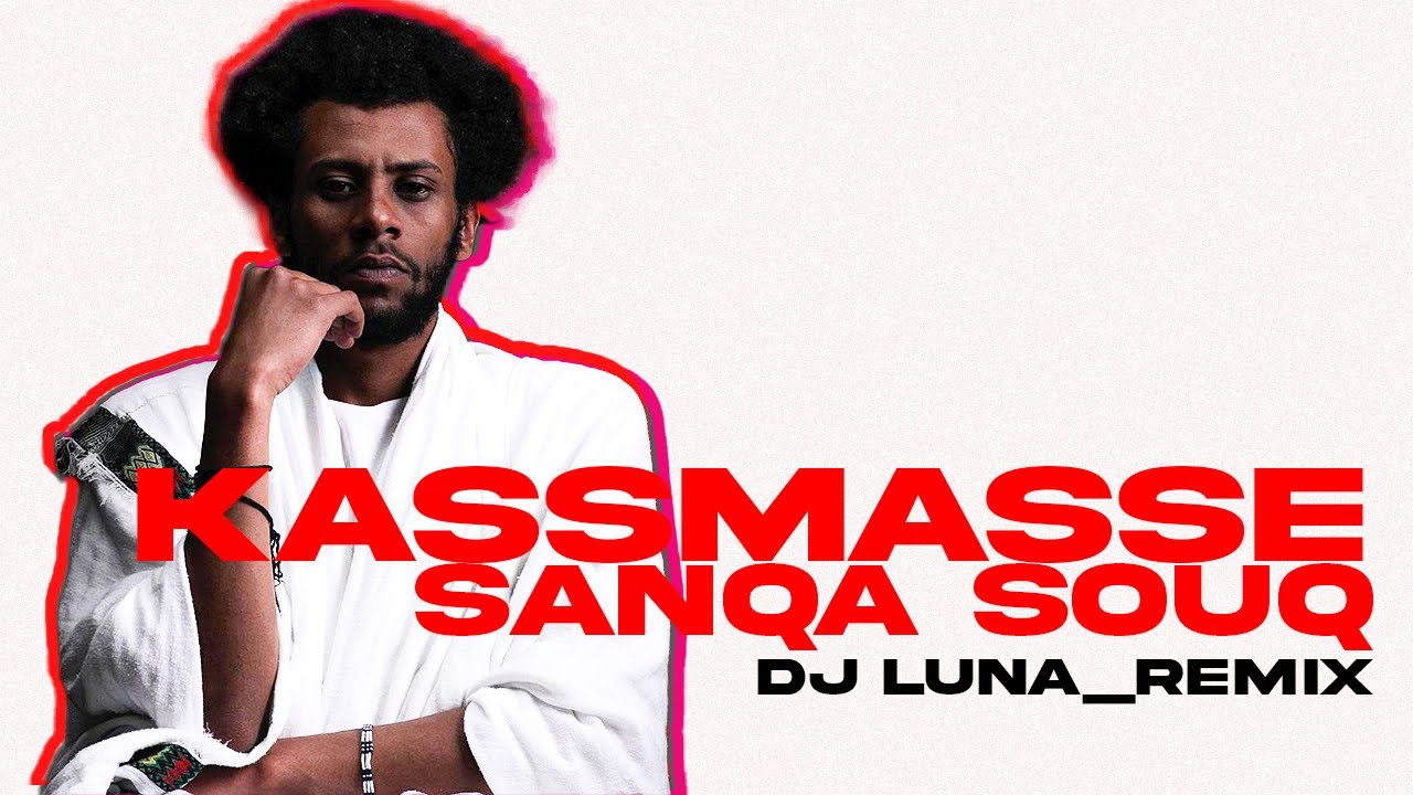 Kassmasse - Sanqa Souq(DJ LUNA REMIX)[ETHIOPIAN MUSIC REMIX][FREE ...