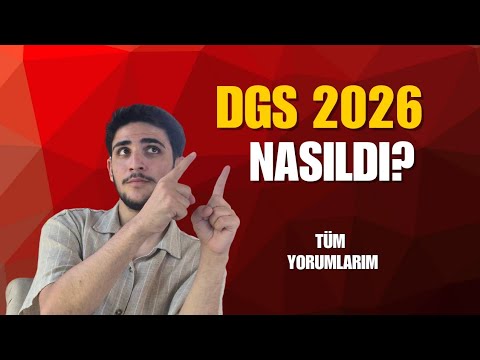 DGS 2026 NASIL GEÇTİ? TÜM YORUMLARIM