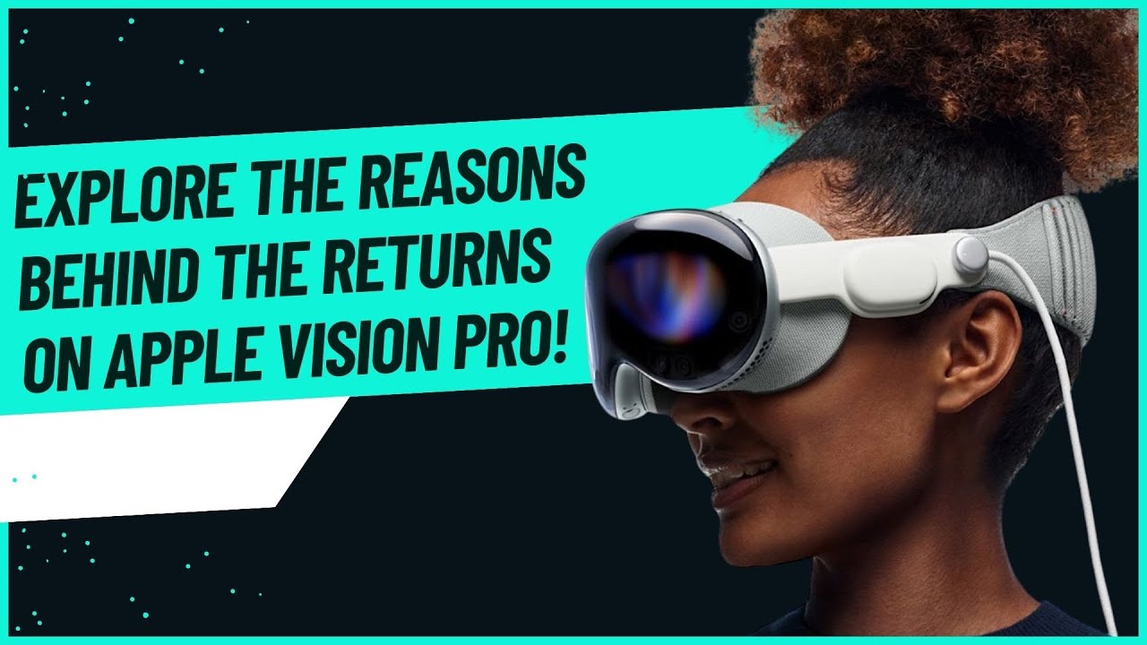Unveiling the Reasons Behind Apple Vision Pro Returns - YouTube
